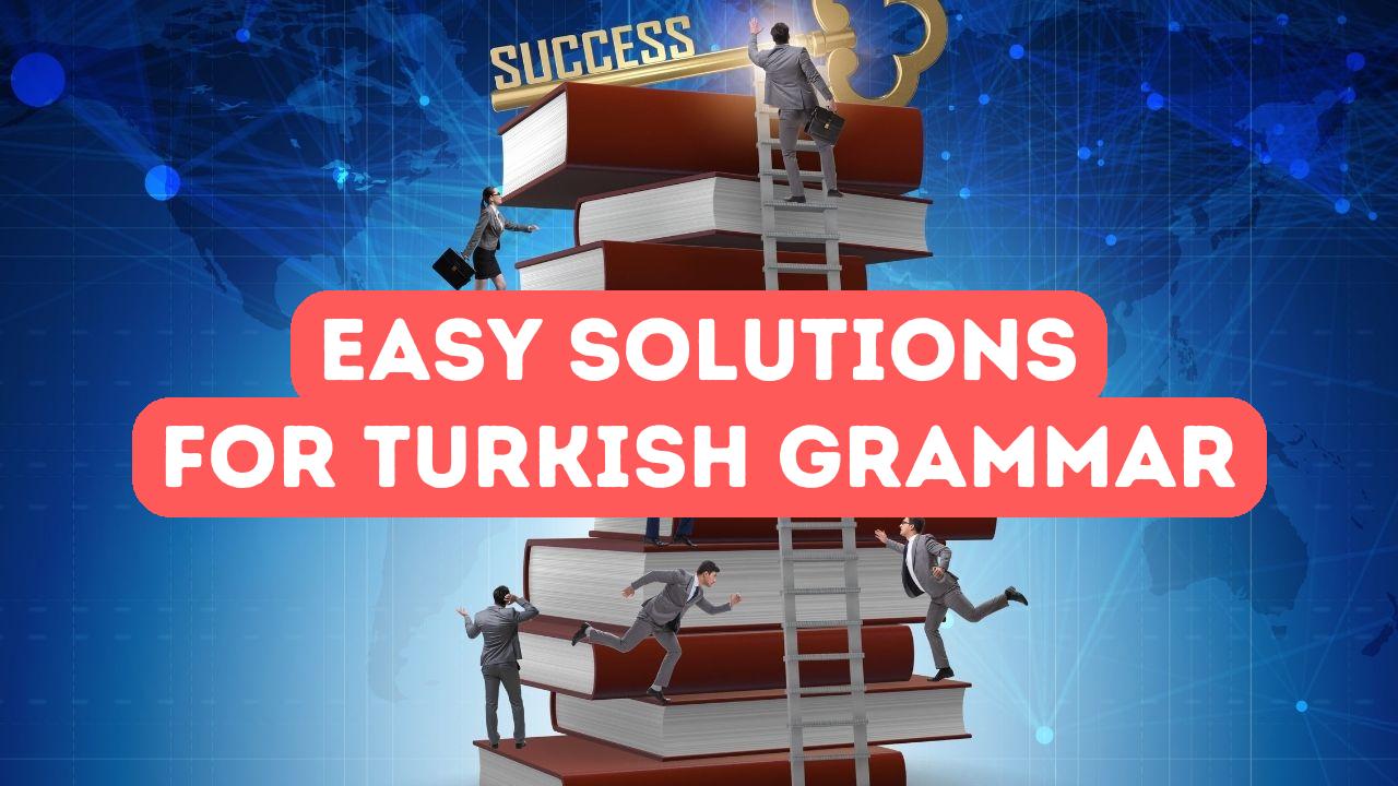 Decoding Turkish Grammar: Easy Solutions for Complex Rules