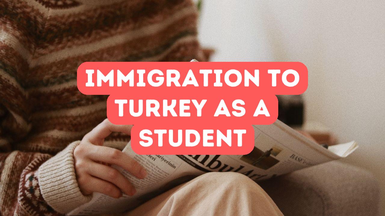 Immigration to Turkey as a Student